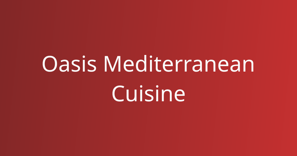 Order Authentic Mediterranean Online | Oasis Mediterranean Cuisine - Pickup or Delivery Available